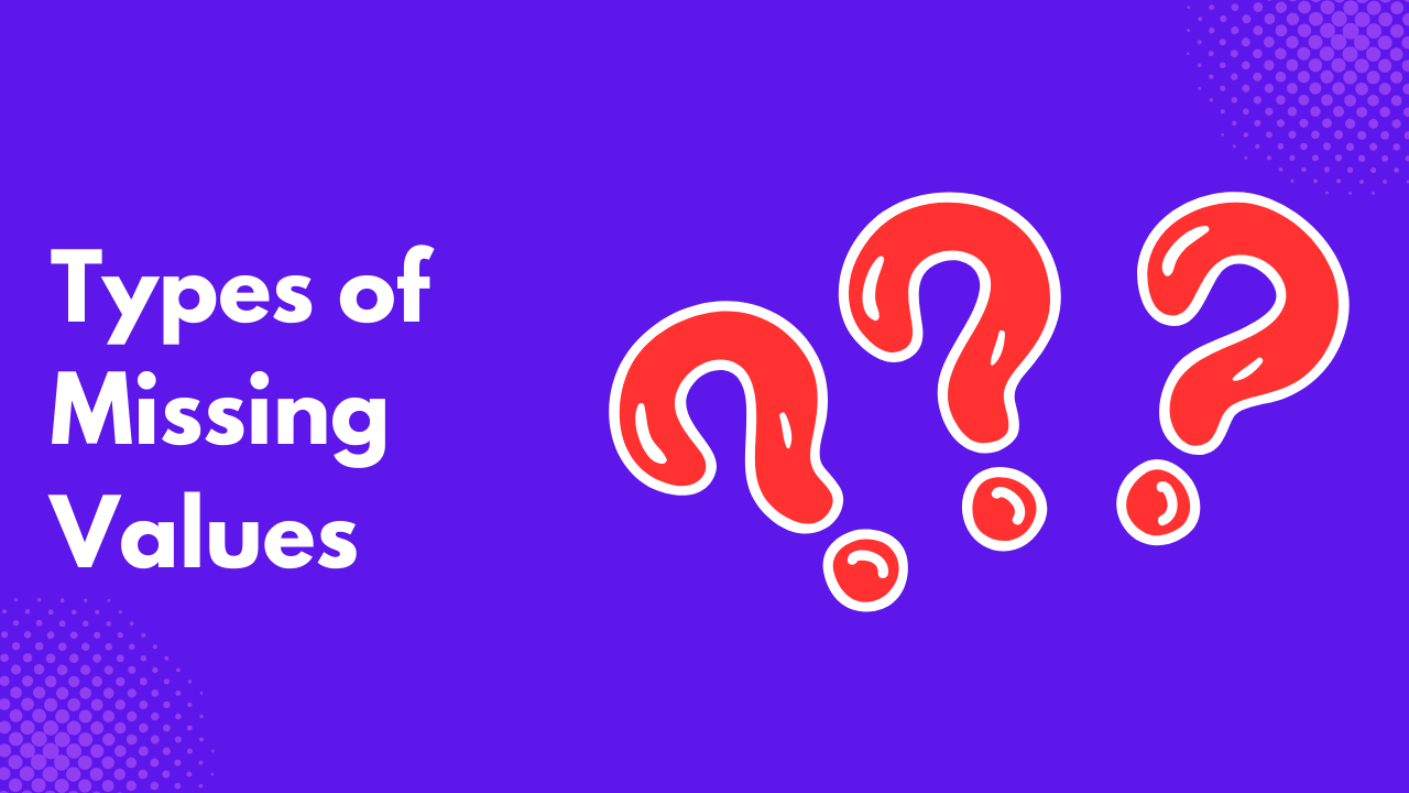 Types of Missing Data: MCAR, MAR, and MNAR Explained – LearnData